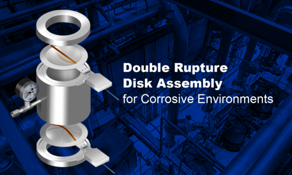 Double Rupture Disk Assembly For Corrosive Environments - BBP